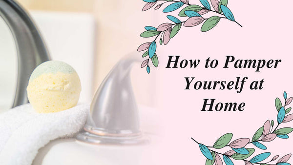 How to Pamper Yourself at Home - Happy Feet n Hands